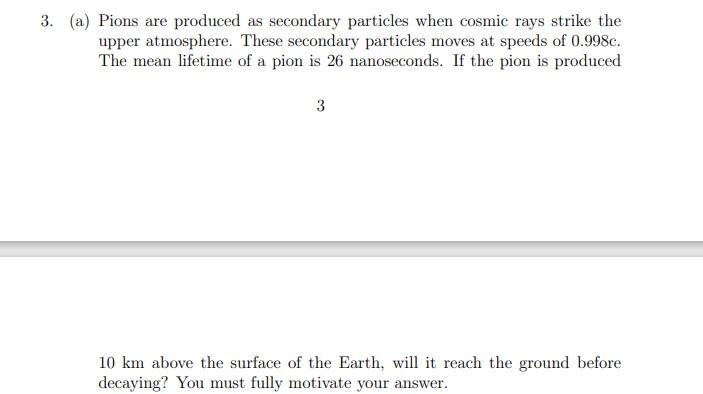 Solved 3. (a) Pions are produced as secondary particles when | Chegg.com