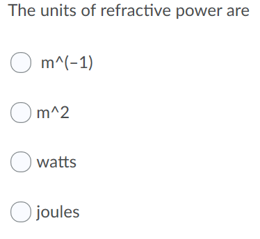 Solved The units of refractive power are m^(-1) m^2 watts | Chegg.com