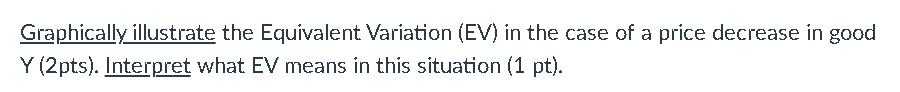 Graphically illustrate the Equivalent Variation (EV) | Chegg.com