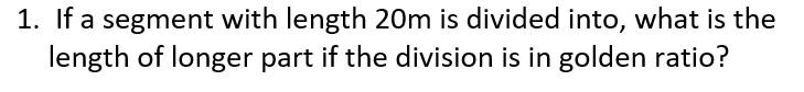 Solved 1. If a segment with length 20 m is divided into, | Chegg.com