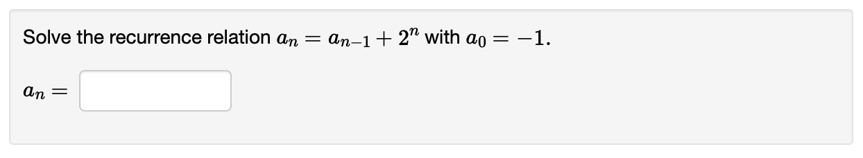 Solved Solve the recurrence relation an=an−1+2n with a0=−1. | Chegg.com