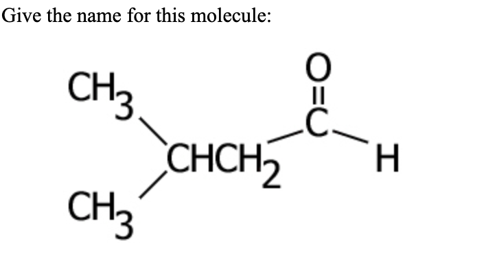 Solved Give the name for this molecule: 요. O=0 CH, CHCH2 CH3 | Chegg.com
