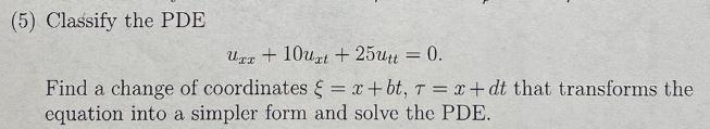 Solved (5) Classify the PDE uxx+10uxt+25utt=0. Find a change | Chegg.com