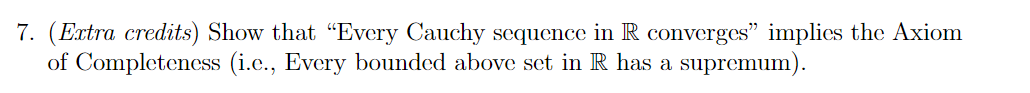 Solved 7. (Extra credits) Show that "Every Cauchy sequence | Chegg.com