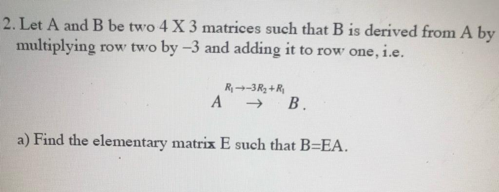 Solved 2. Let A and B be two 4 X 3 matrices such that B is | Chegg.com