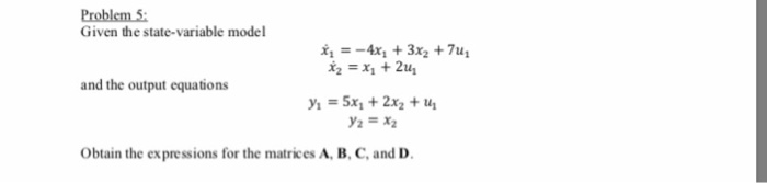 Solved Problem 5 Given the state-variable model i,--4x1 + | Chegg.com