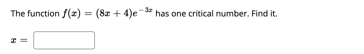 Solved The function f(x)=(8x+4)e-3x ﻿has one critical | Chegg.com
