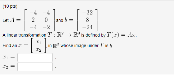 Solved (10 pts) -4 -41 Г-32 Let A =| 0 2 ー4-2 |and b = 8 -24 | Chegg.com