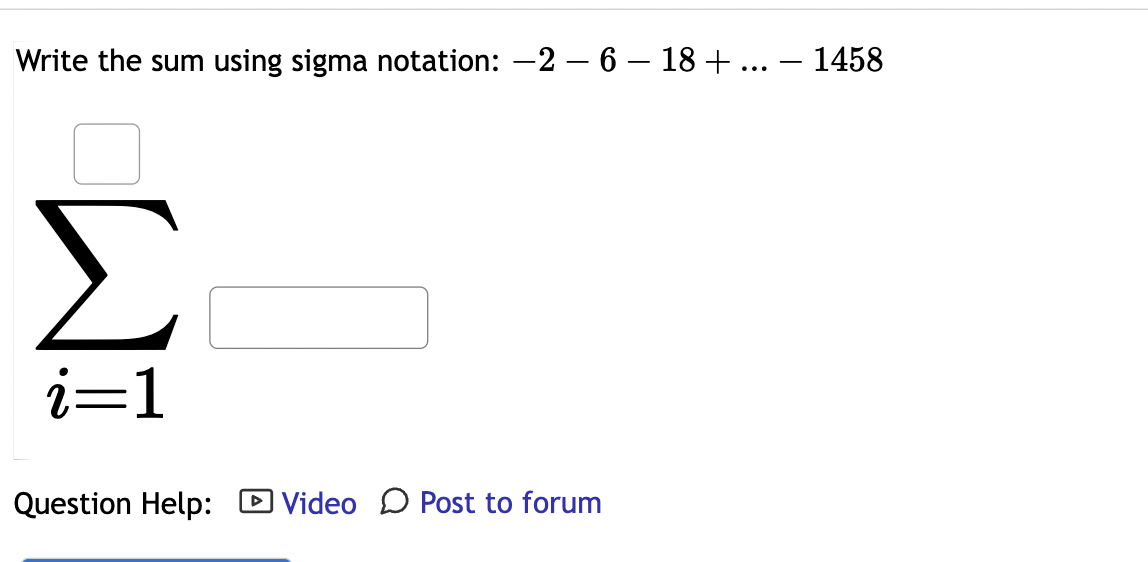 Solved Write the sum using sigma notation: −2−6−18+…−1458 | Chegg.com