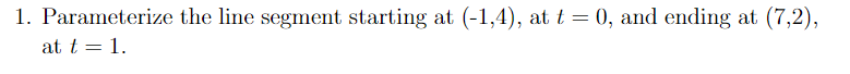 Solved 1. Parameterize the line segment starting at (-1,4), | Chegg.com