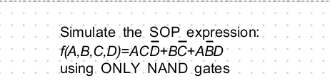 Solved Part 2 - NAND Equivalent of SOP Expression - 22.5 | Chegg.com