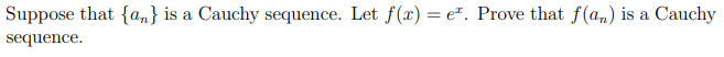 Solved Suppose that {an} is a Cauchy sequence. Let f(x)=ex. | Chegg.com