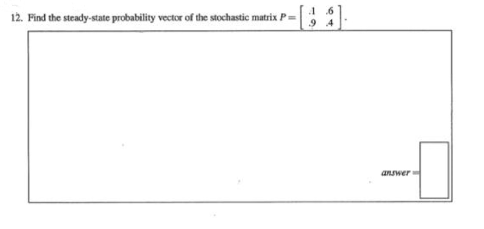 Solved 12. Find the steady-state probability vector of the | Chegg.com