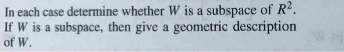 Solved In each case determine whether W is a subspace of R2. | Chegg.com