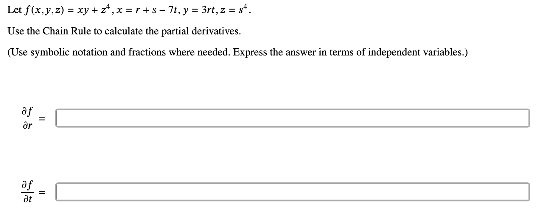 Solved Let f(x,y,z)=xy+z4,x=r+s−7t,y=3rt,z=s4. Use the Chain | Chegg.com