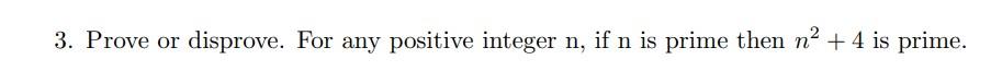 Solved 3. Prove or disprove. For any positive integer n, if | Chegg.com