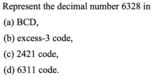 Solved Represent the decimal number 6328 in (a) BCD, (b) | Chegg.com
