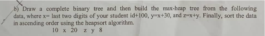 b) Draw a complete binary tree and then build the | Chegg.com