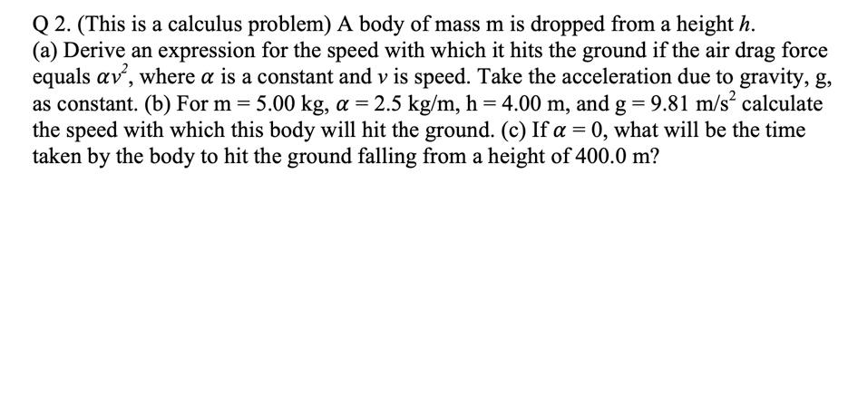 Solved Q 2. (This is a calculus problem) A body of mass m is | Chegg.com
