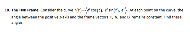 Solved 10. The TNB Frame. Consider the curve r(t)=(e' | Chegg.com
