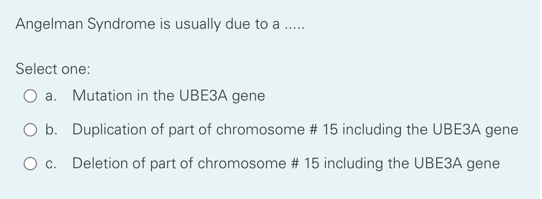 Solved Angelman Syndrome is usually due to a ..... Select | Chegg.com