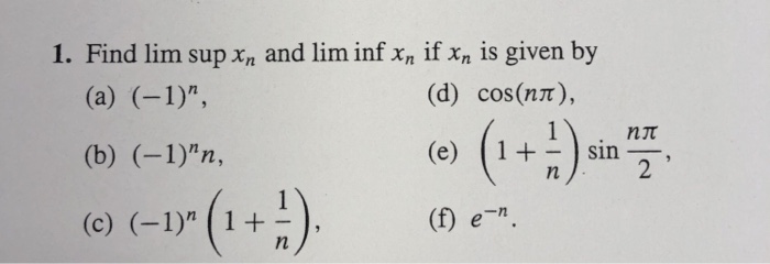 Solved 1. Find lim sup xn and lim inf xn if xn is given by | Chegg.com Solved 1. Find lim sup xn and lim inf xn if xn is given by | Chegg.com