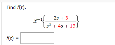 Solved Find f(t).L-1{2s+3s2+4s+13}f(t)= | Chegg.com