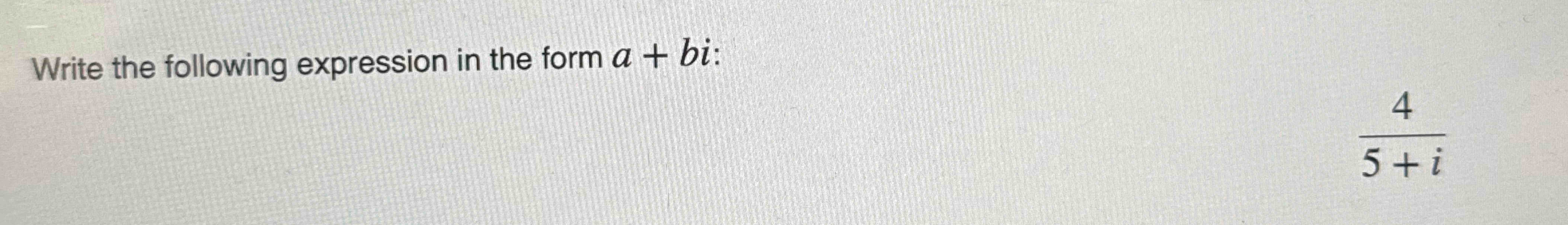 Solved Write the following expression in the form a+bi | Chegg.com