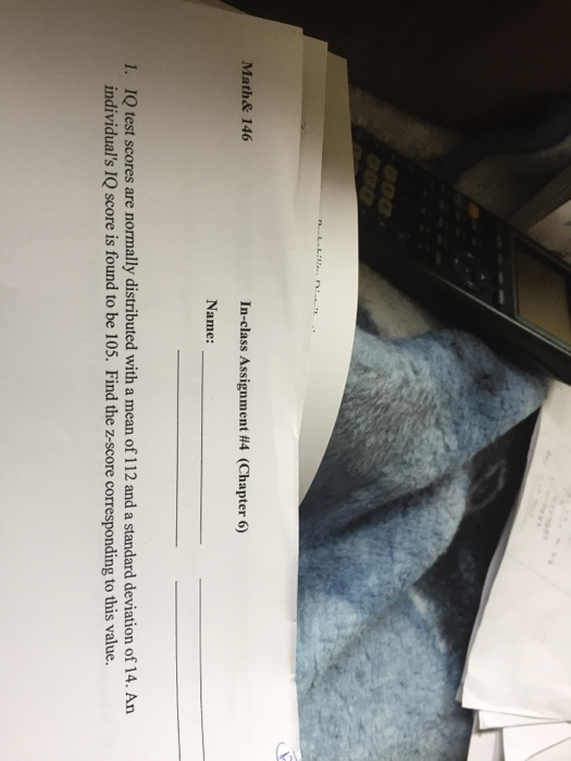 Solved Math& 146 In-class Assignment #4 (Chapter 6) Name: IQ | Chegg.com