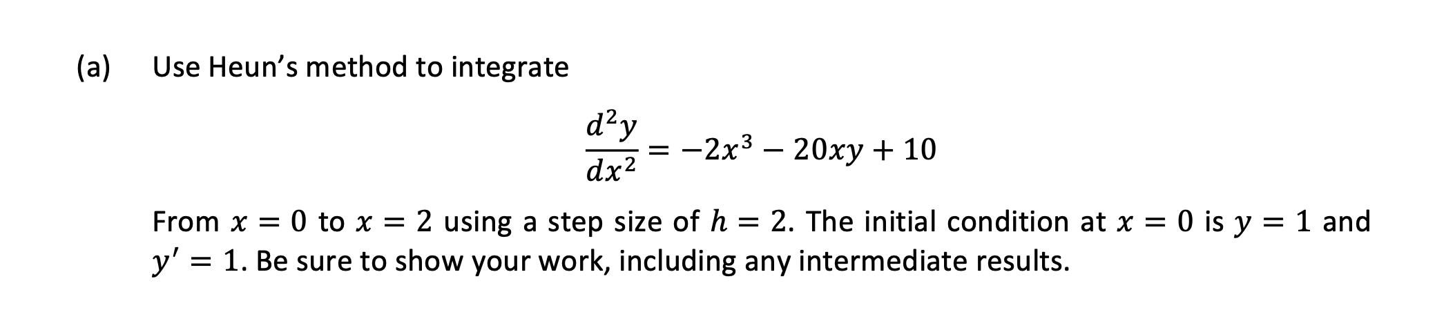 Solved (a) Use Heun's method to integrate day -= -2x3 – 20xy | Chegg.com