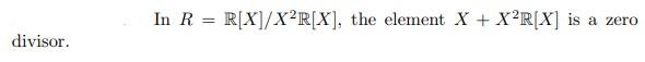 Solved In R=R[X]/X2R[X], the element X+X2R[X] is a zero | Chegg.com