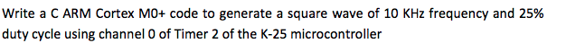 Solved Write a C ARM Cortex MO+ code to generate a square | Chegg.com