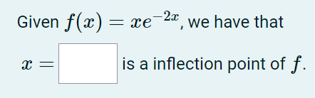 Solved Given f(x)=xe-2x, ﻿we have thatx=, ﻿is a inflection | Chegg.com