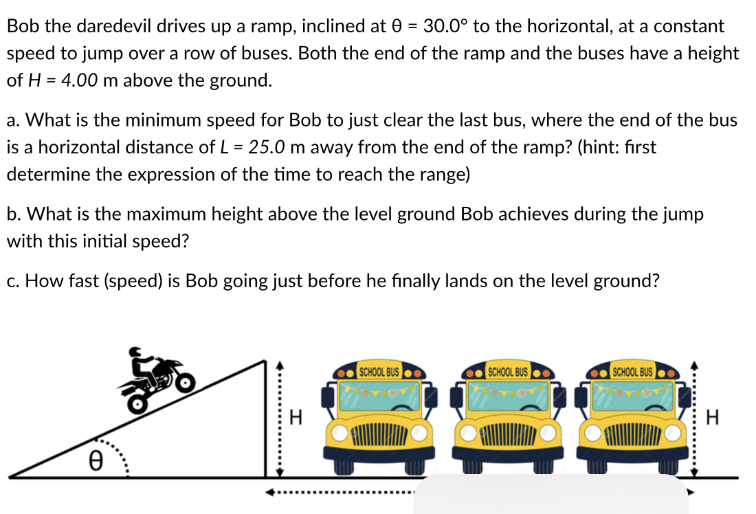 Solved Bob the daredevil drives up a ramp, inclined at 0 = | Chegg.com