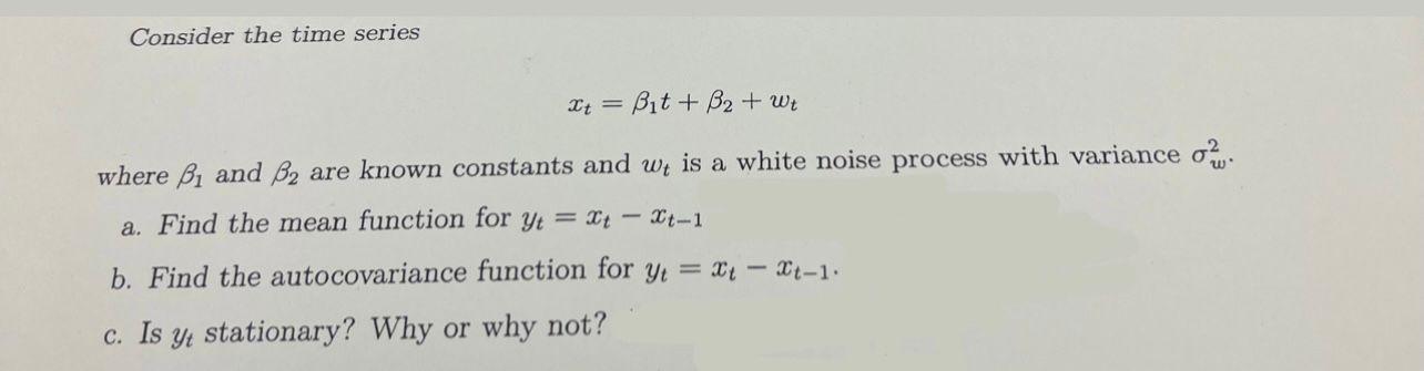 Solved Consider the time series xt = Bit + B2 + Wt where B1 | Chegg.com
