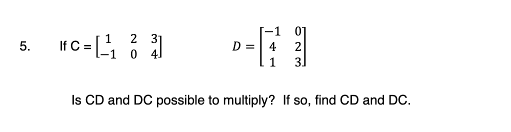 Solved If C=[123-104],D=[-104213]Is CD ﻿and DC ﻿possible to | Chegg.com