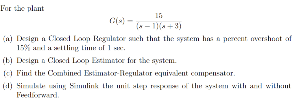 Solved For the plant G(s)=(s−1)(s+3)15 (a) Design a Closed | Chegg.com