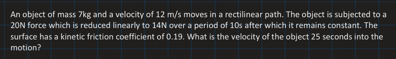 Solved An object of mass 7kg and a velocity of 12 m/s moves | Chegg.com