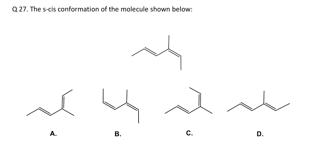 Solved Q 27. The s-cis conformation of the molecule shown | Chegg.com