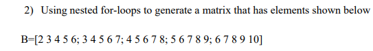 Solved 2) Using nested for-loops to generate a matrix that | Chegg.com