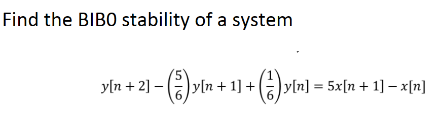Solved Find the BIBO stability of a system | Chegg.com