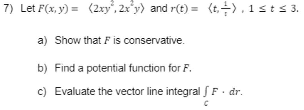 Solved 7) Let F(x,y)= 2xy2,2x2y and r(t)= t,t1 ,1≤t≤3. a) | Chegg.com