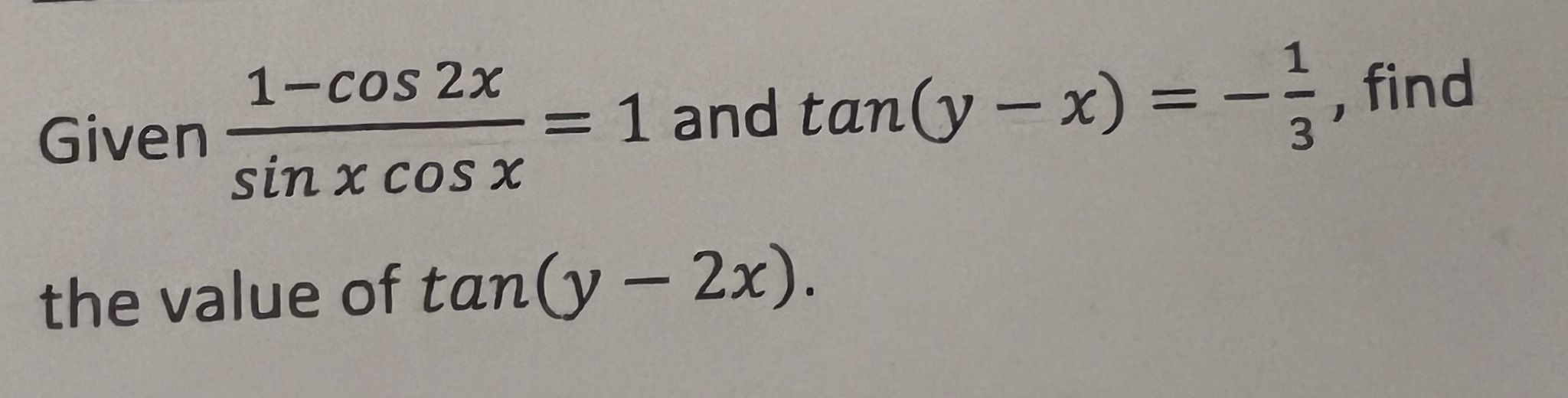 Solved Given 1-cos2xsinxcosx=1 ﻿and tan(y-x)=-13, ﻿findthe | Chegg.com