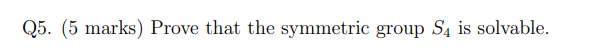 Solved Q5. (5 marks) Prove that the symmetric group S4 is | Chegg.com