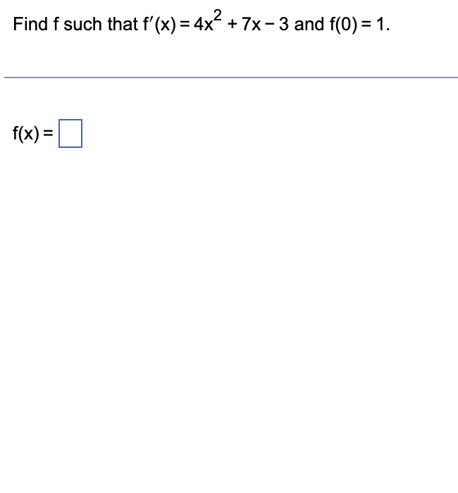 Solved Find f such that f′(x)=4x2+7x−3 and f(0)=1 f(x)= | Chegg.com