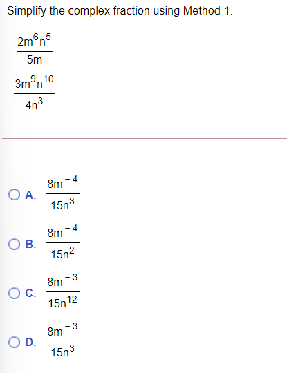 Solved Simplify the complex fraction using Method 1. 2m6n5 | Chegg.com