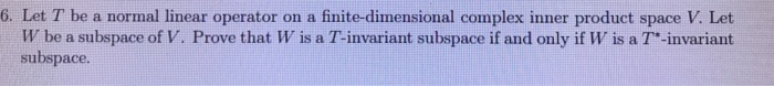 Solved 6. Let T be a normal linear operator on a | Chegg.com