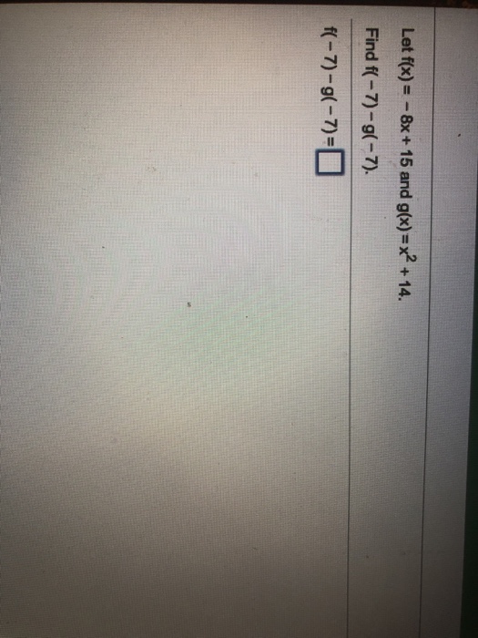 Solved Let f(x)=-&x + 15 and g(x)=x2 + 14. Find f(-7)-g(-7). | Chegg.com Solved Let f(x)=-&x + 15 and g(x)=x2 + 14. Find f(-7)-g(-7). | Chegg.com