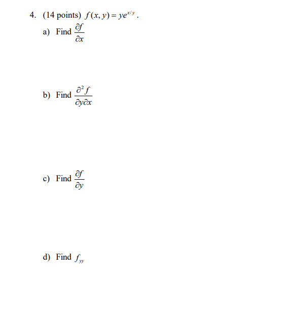 Solved 4. (14 points) f(x,y)=yex/y. a) Find ∂x∂f b) Find | Chegg.com