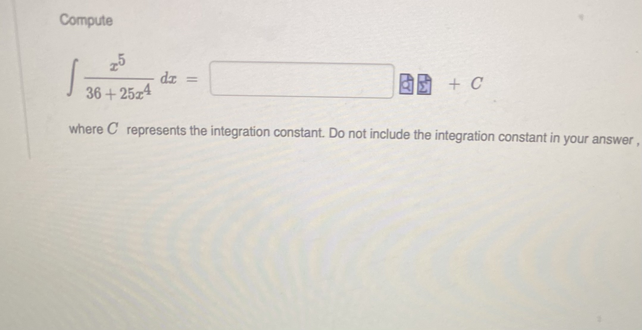Solved Compute∫﻿﻿x536+25x4dx=where C ﻿represents the | Chegg.com